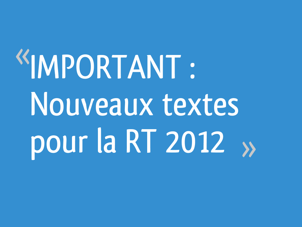 IMPORTANT : Nouveaux textes pour la RT 2012 - 6 messages