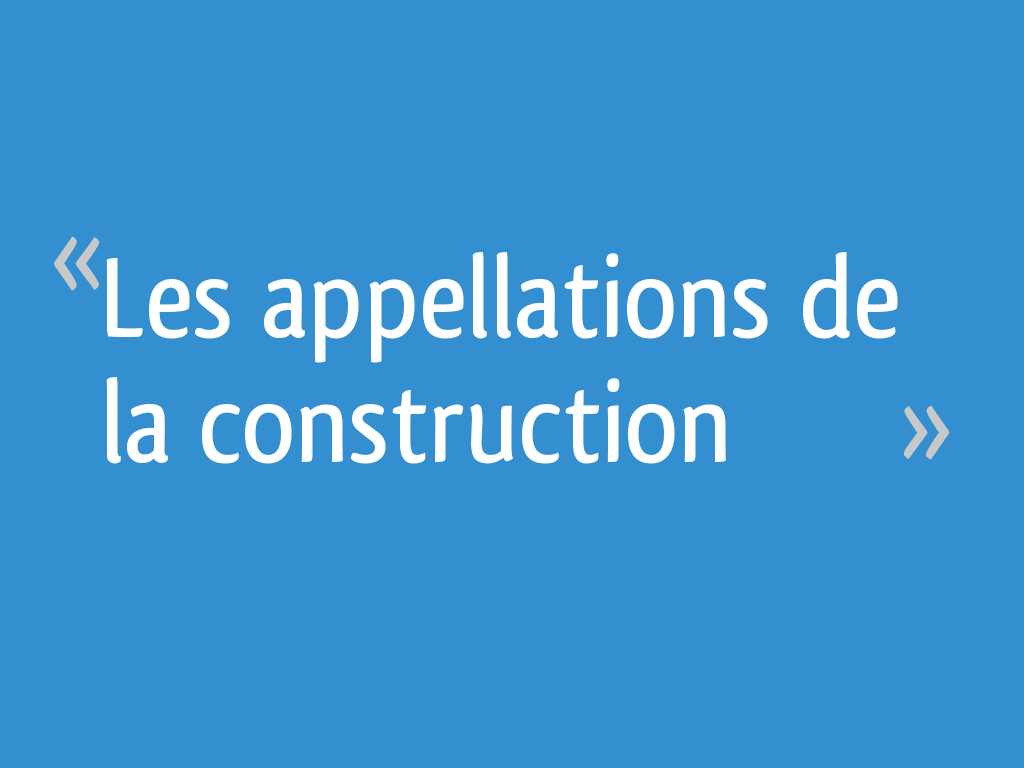Les appellations de la construction - 5 messages