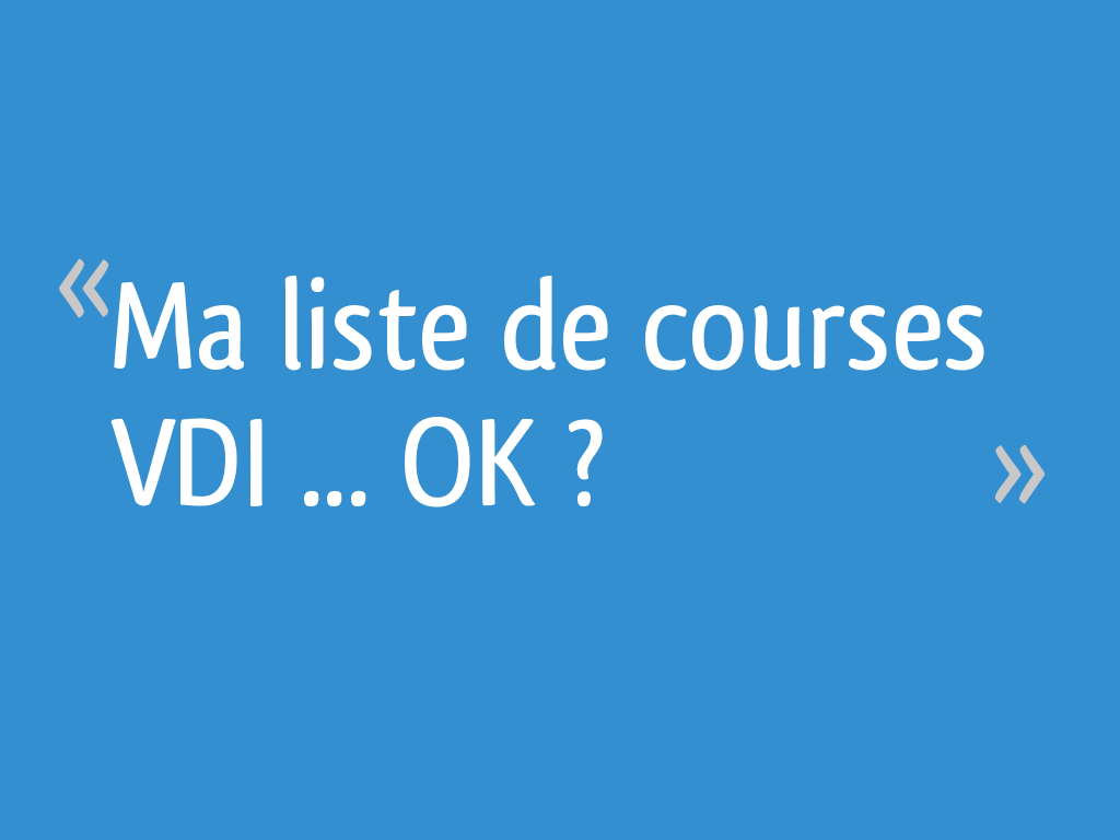 Ma liste de courses VDI ... OK ? - 116 messages