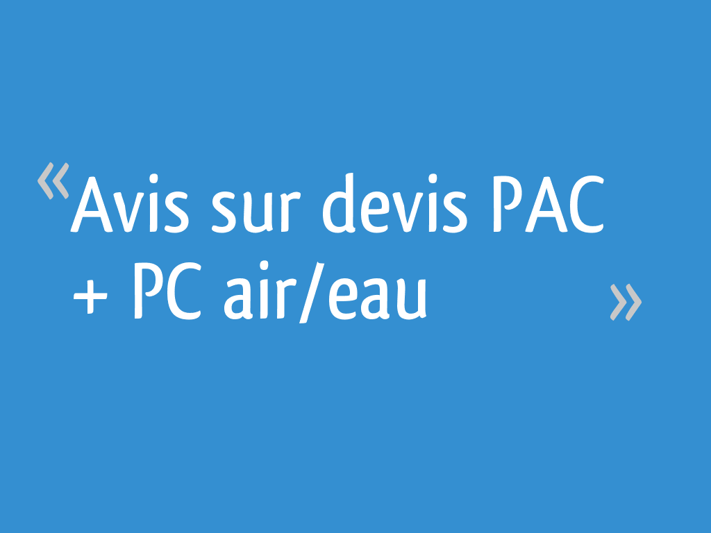 Avis sur devis PAC + PC air/eau - 52 messages