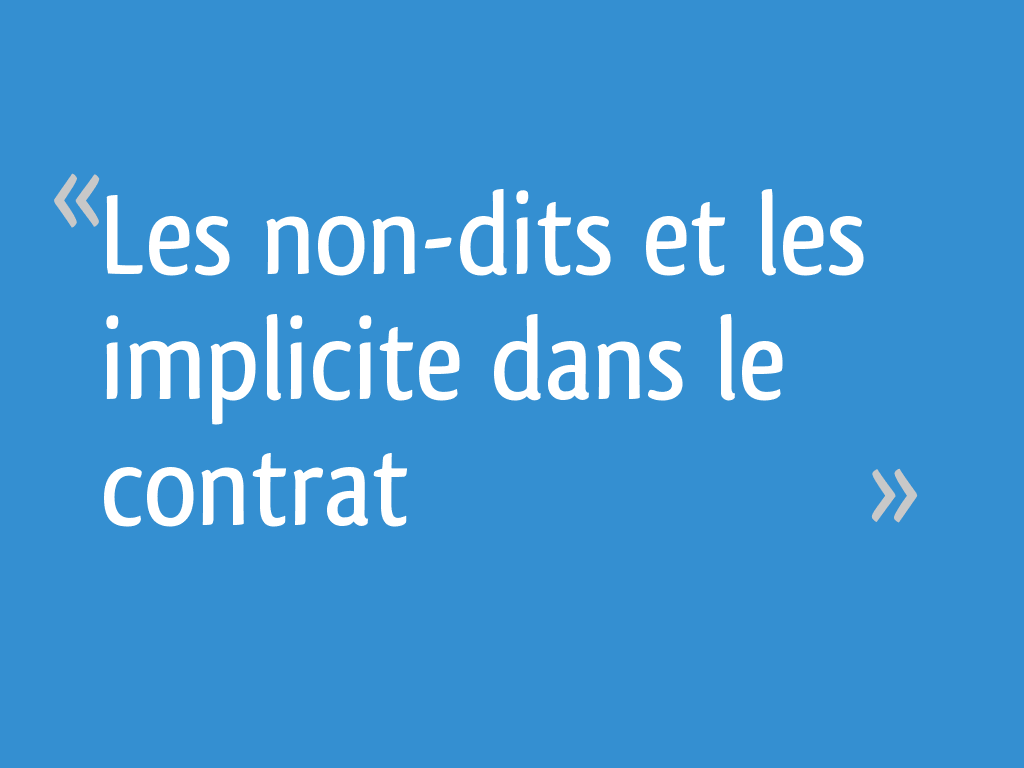Les non-dits et les implicite dans le contrat - 4 messages