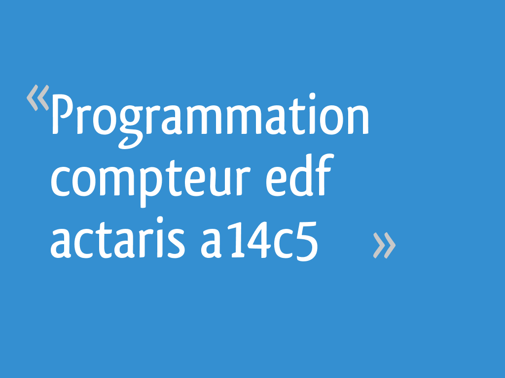 Programmation compteur edf actaris a14c5 - 9 messages