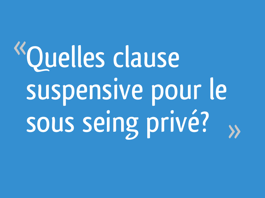 Quelles clause suspensive pour le sous seing privé?
