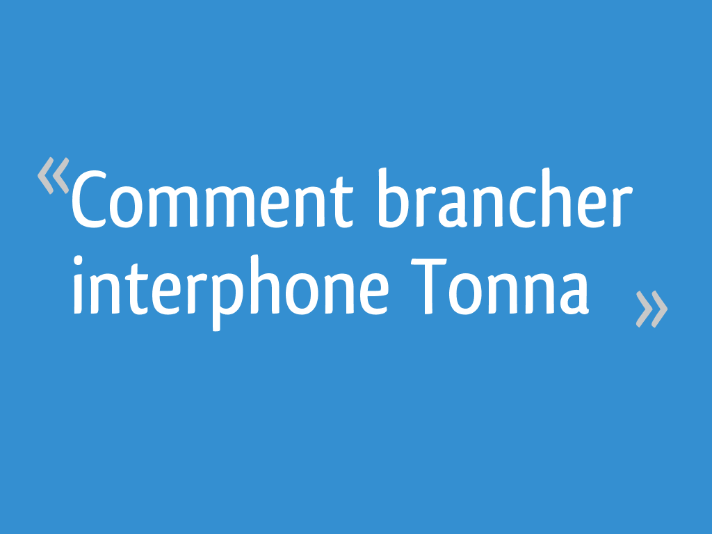 Comment brancher interphone Tonna - 5 messages