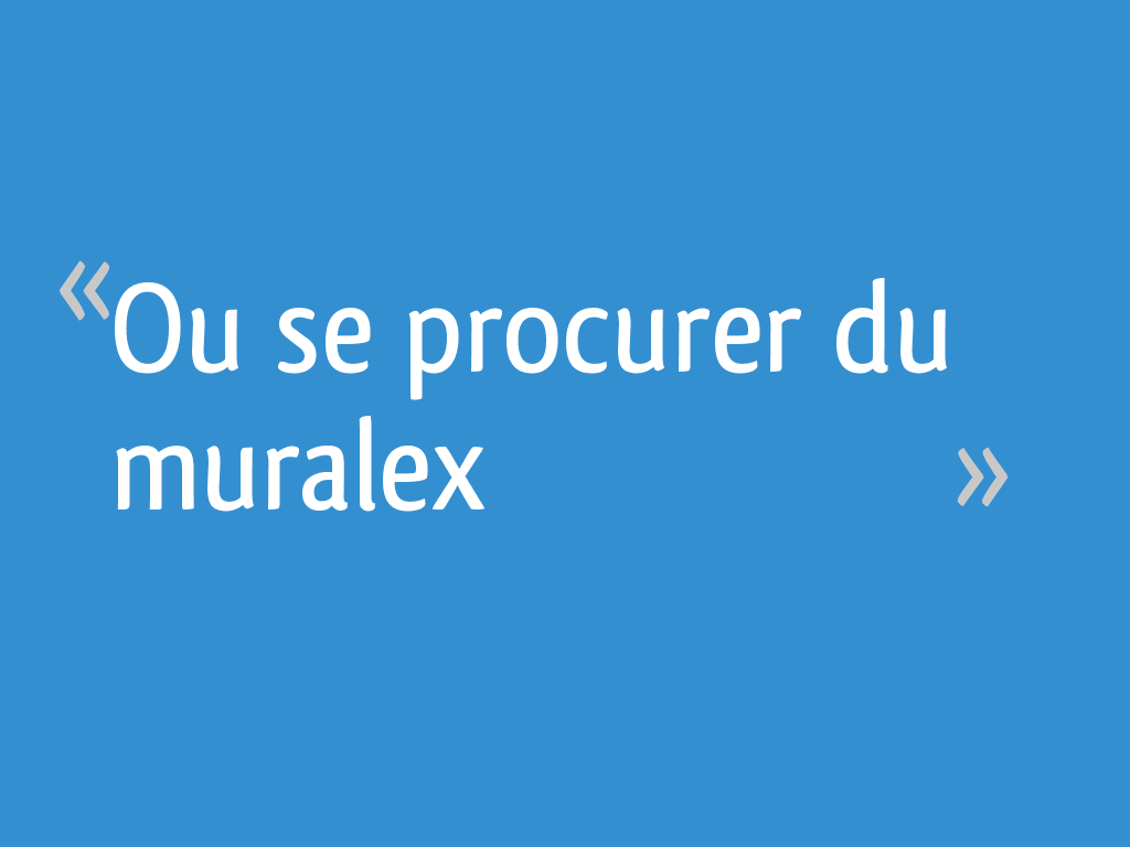 Ou se procurer du muralex
