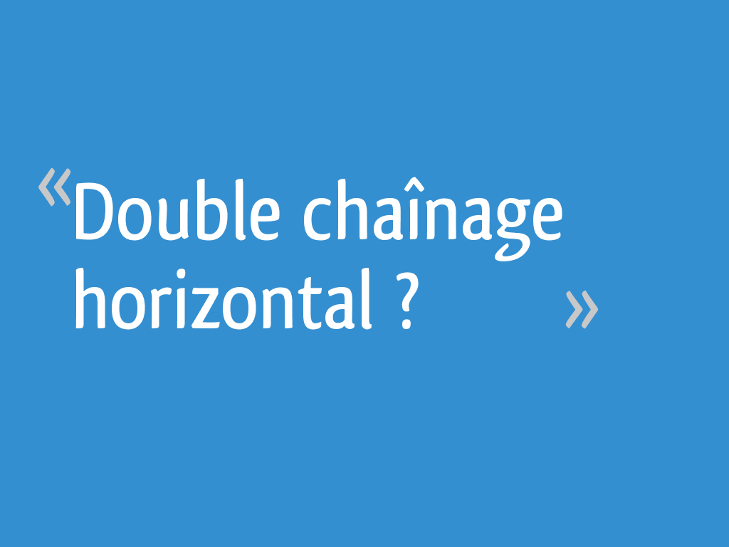 Double chaînage horizontal ? - 6 messages