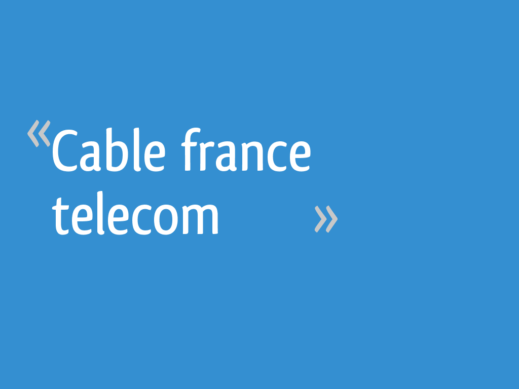 Cable france telecom - 10 messages
