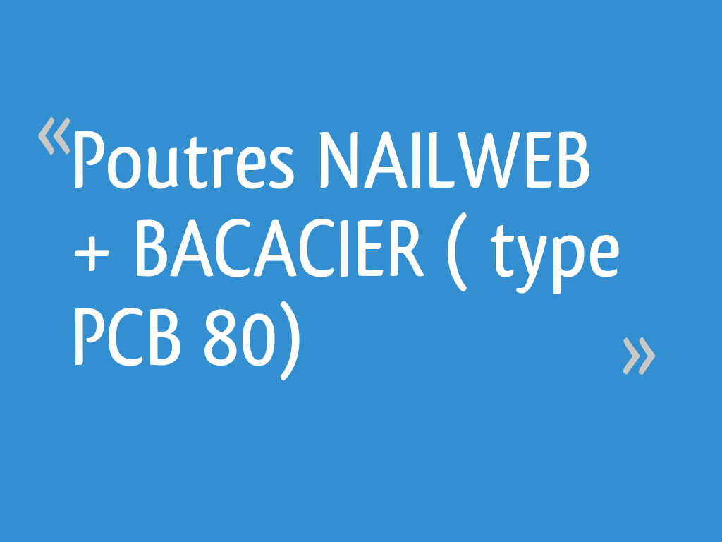 Poutres NAILWEB + BACACIER ( type PCB 80)