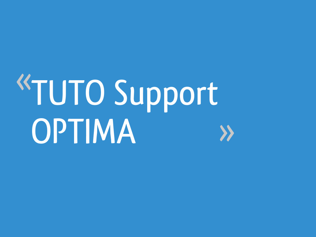 TUTO Support OPTIMA - 11 messages