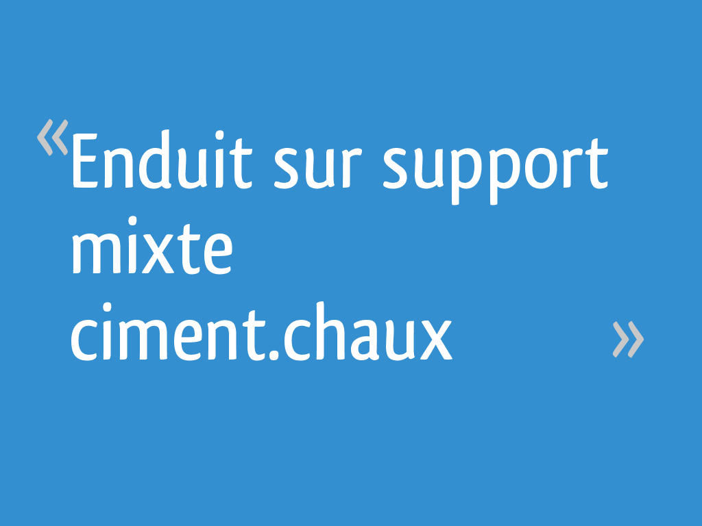 Enduit sur support mixte ciment.chaux - 11 messages