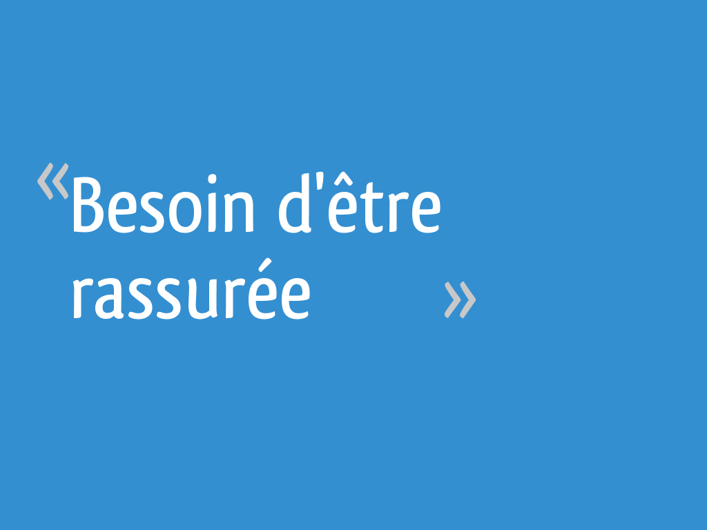Besoin d'être rassurée - 11 messages