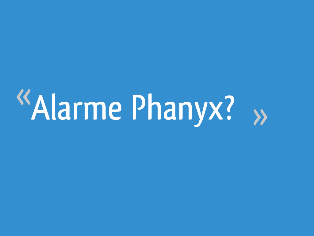 Alarme Phanyx? - 16 messages