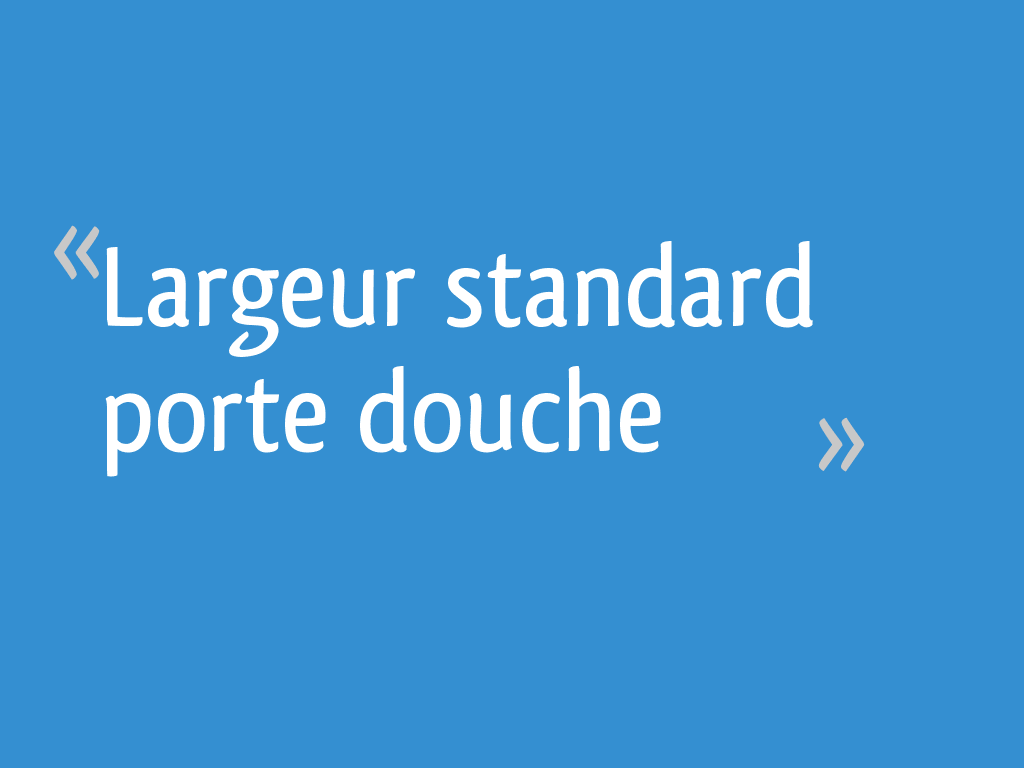 Largeur standard porte douche - 4 messages