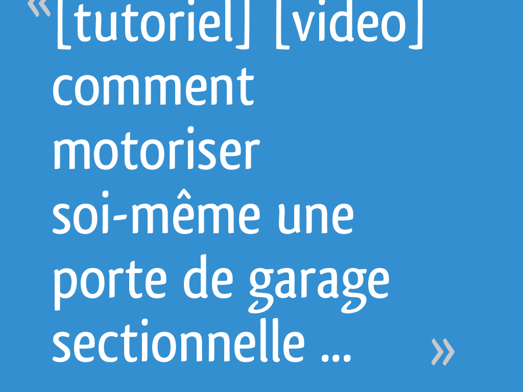 [tutoriel] [video] comment motoriser soi-même une porte de garage ...