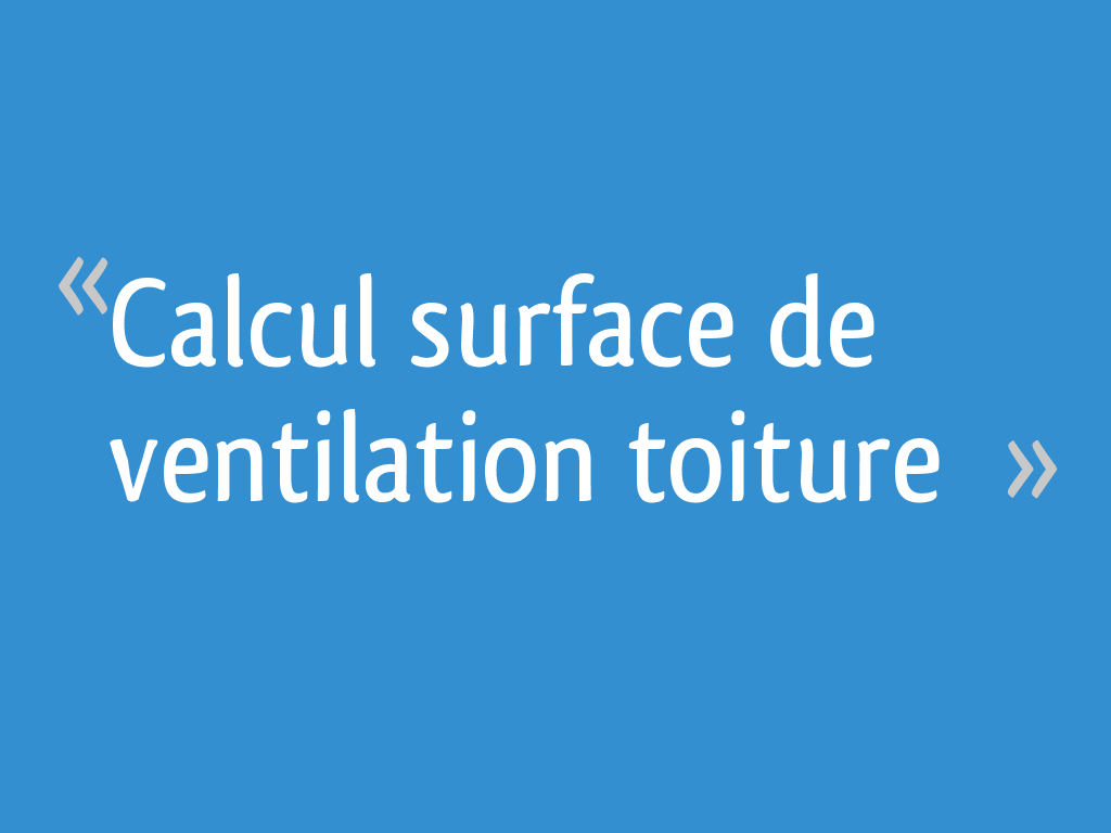 Calcul surface de ventilation toiture - 5 messages