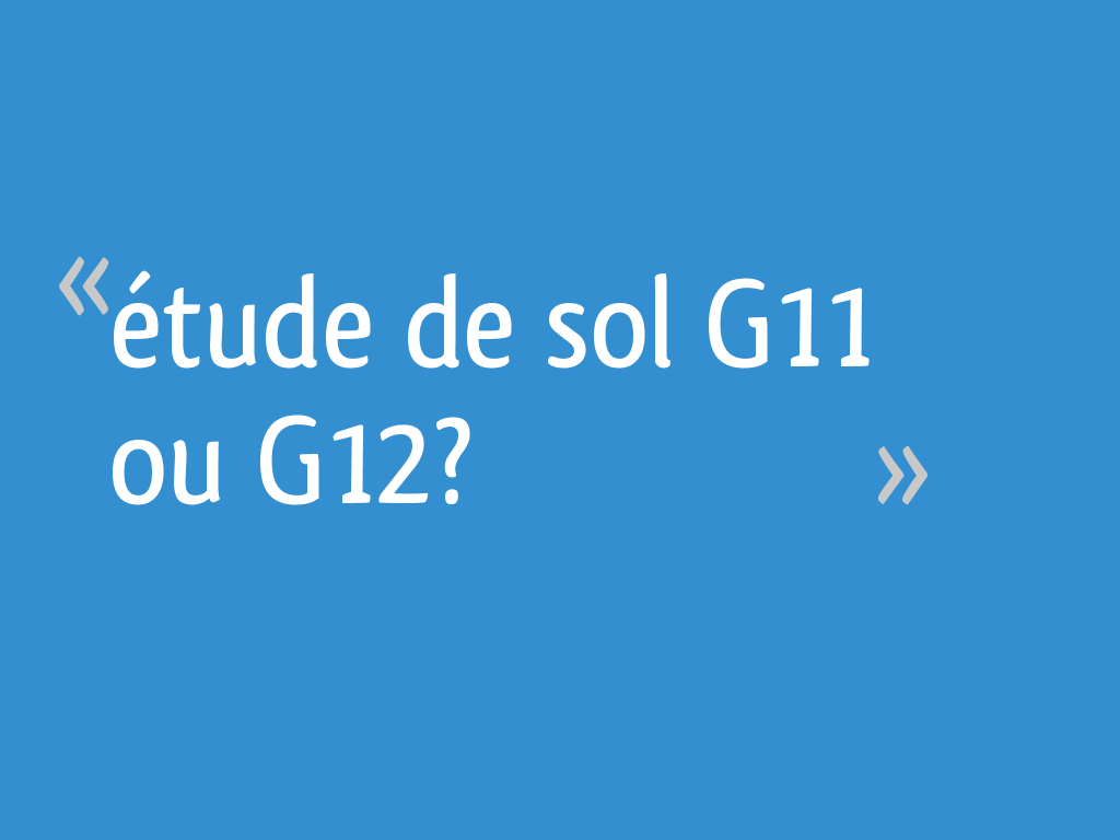 étude de sol G11 ou G12? - 44 messages