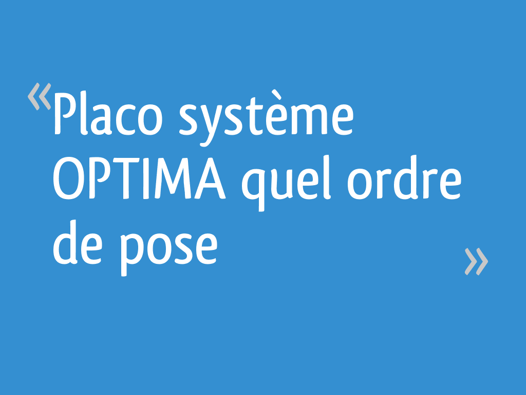 Placo système OPTIMA quel ordre de pose - 9 messages