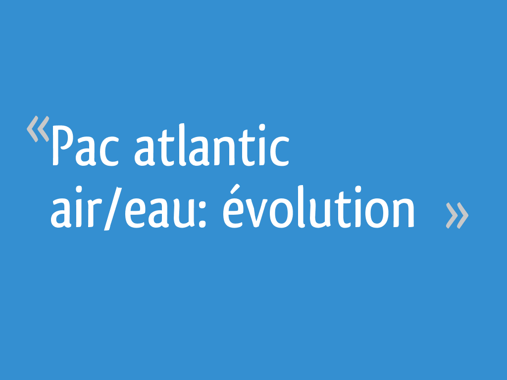 Pac atlantic air/eau: évolution - 8 messages