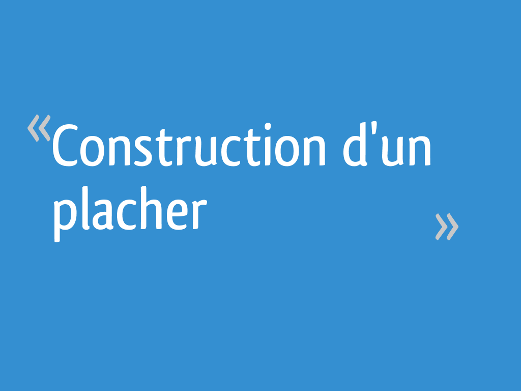 Construction d'un placher - 8 messages