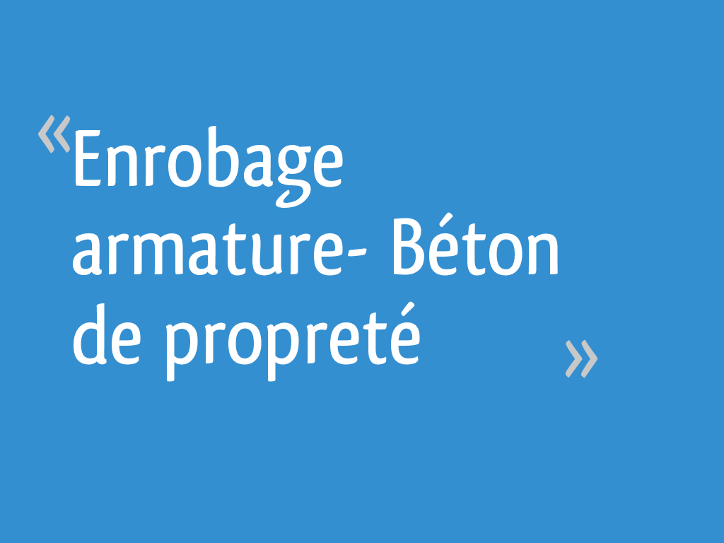 Enrobage armature- Béton de propreté [Résolu]