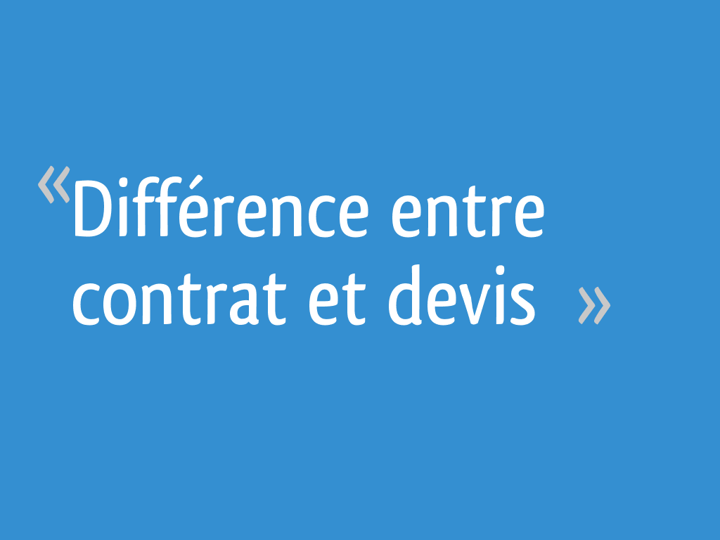 Différence entre contrat et devis - 105 messages