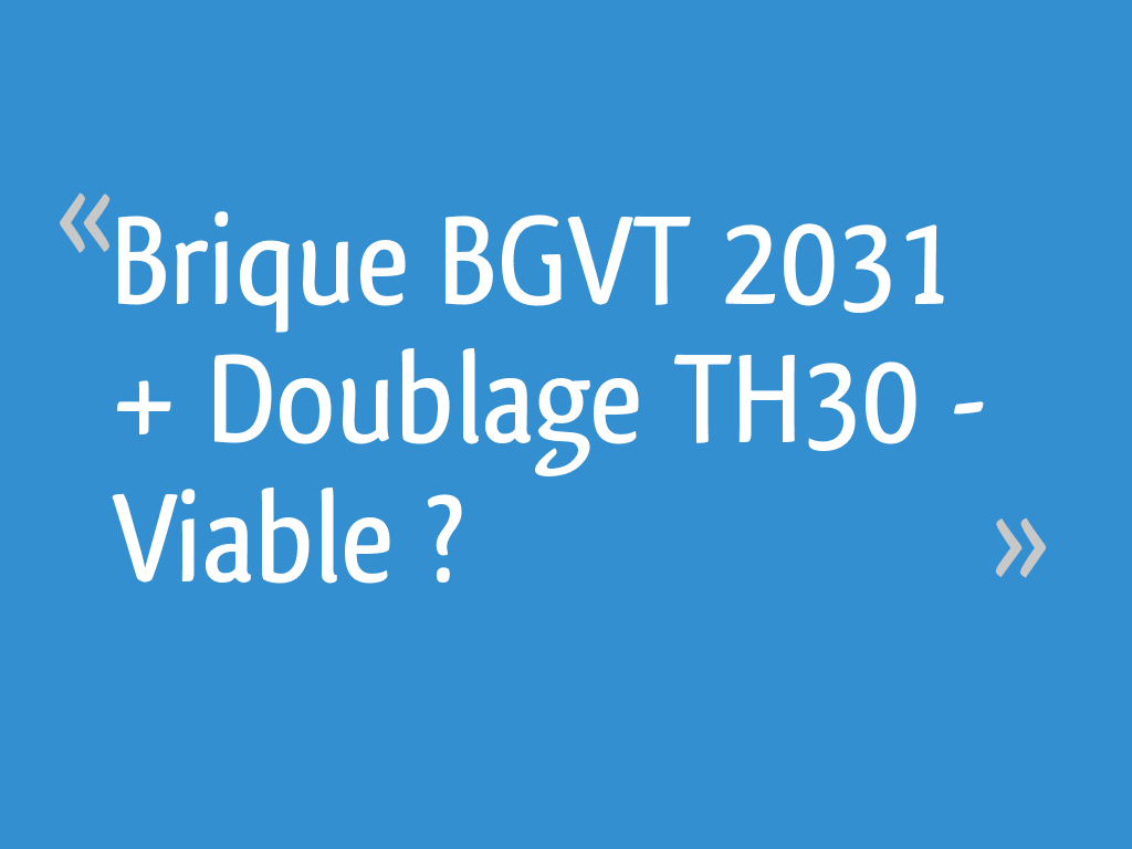 Brique BGVT 2031 + Doublage TH30 - Viable ? - 4 messages