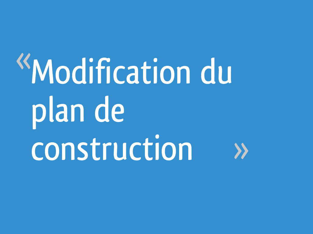 Modification du plan de construction - 18 messages