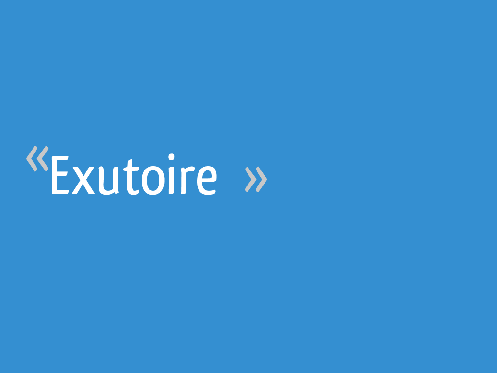 Exutoire - 4 messages