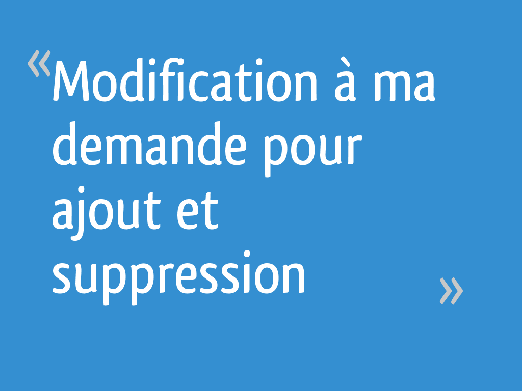 Modification à ma demande pour ajout et suppression - 11 messages