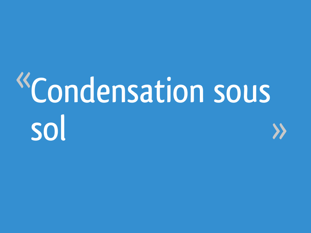Condensation sous sol - 4 messages