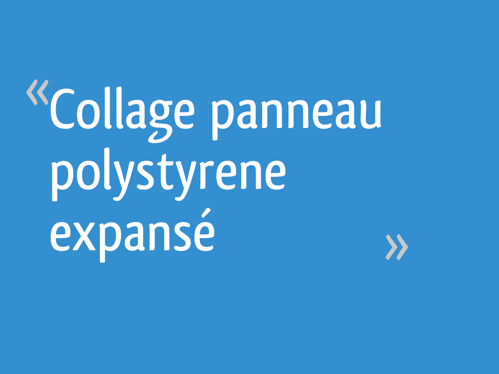 Collage panneau polystyrene expansé [Résolu] - 5 messages