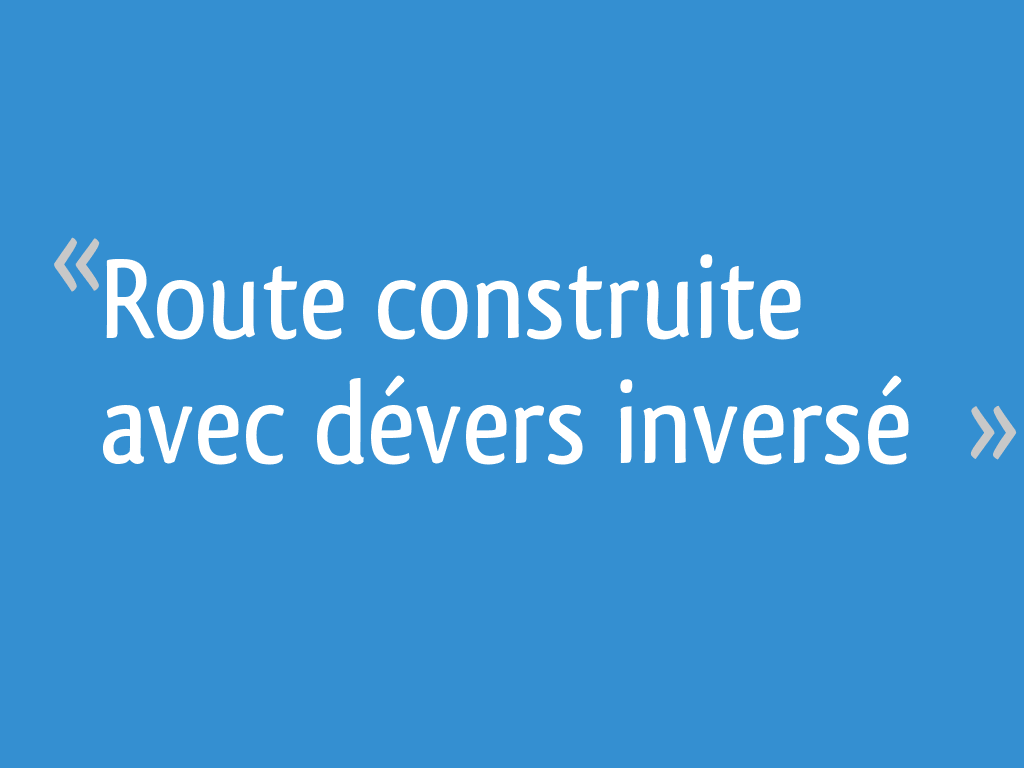 Route construite avec dévers inversé