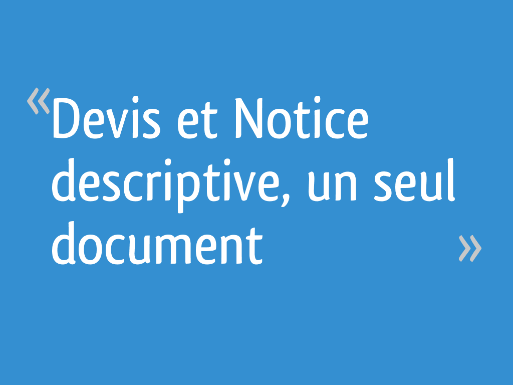Devis et Notice descriptive, un seul document - 6 messages
