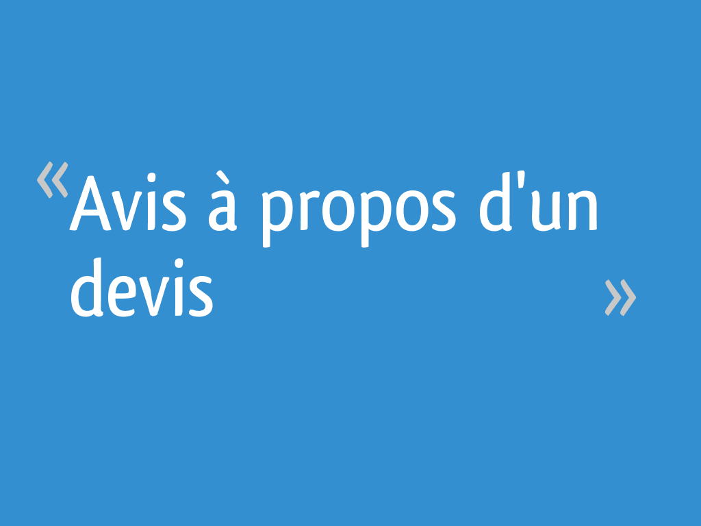 Avis à propos d'un devis - 8 messages