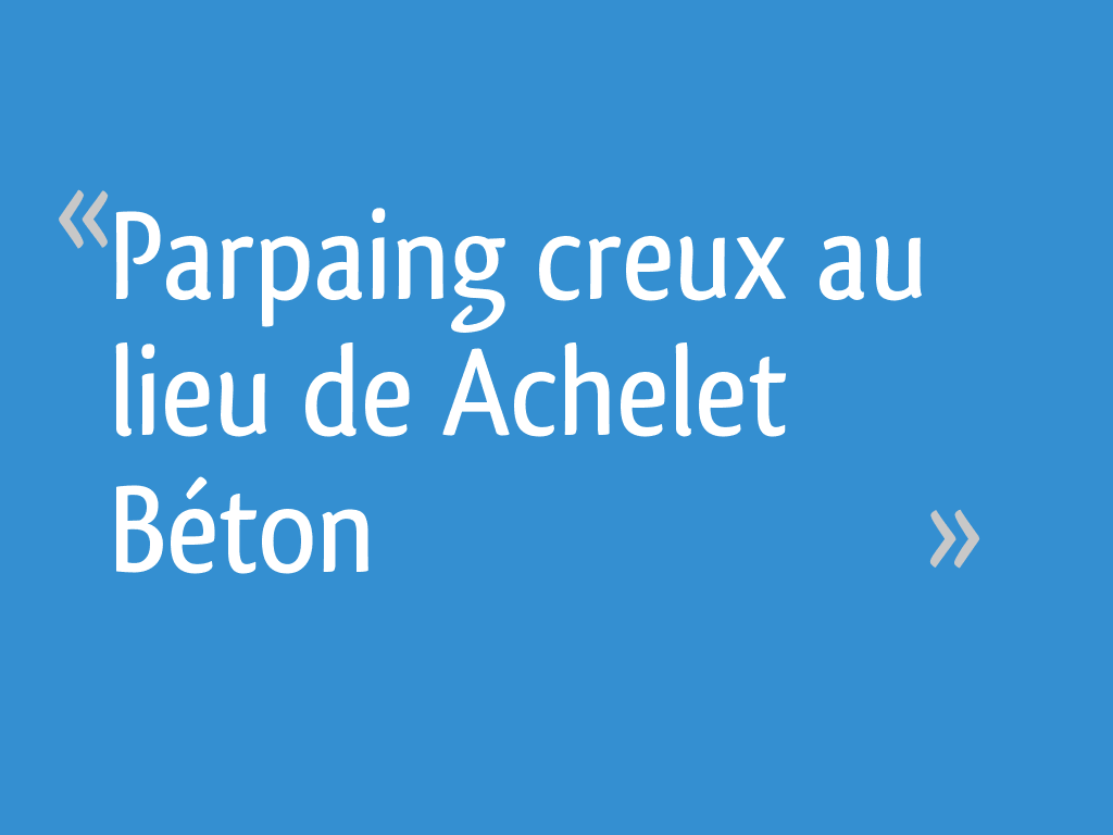 Parpaing creux au lieu de Achelet Béton [Résolu] - 5 messages