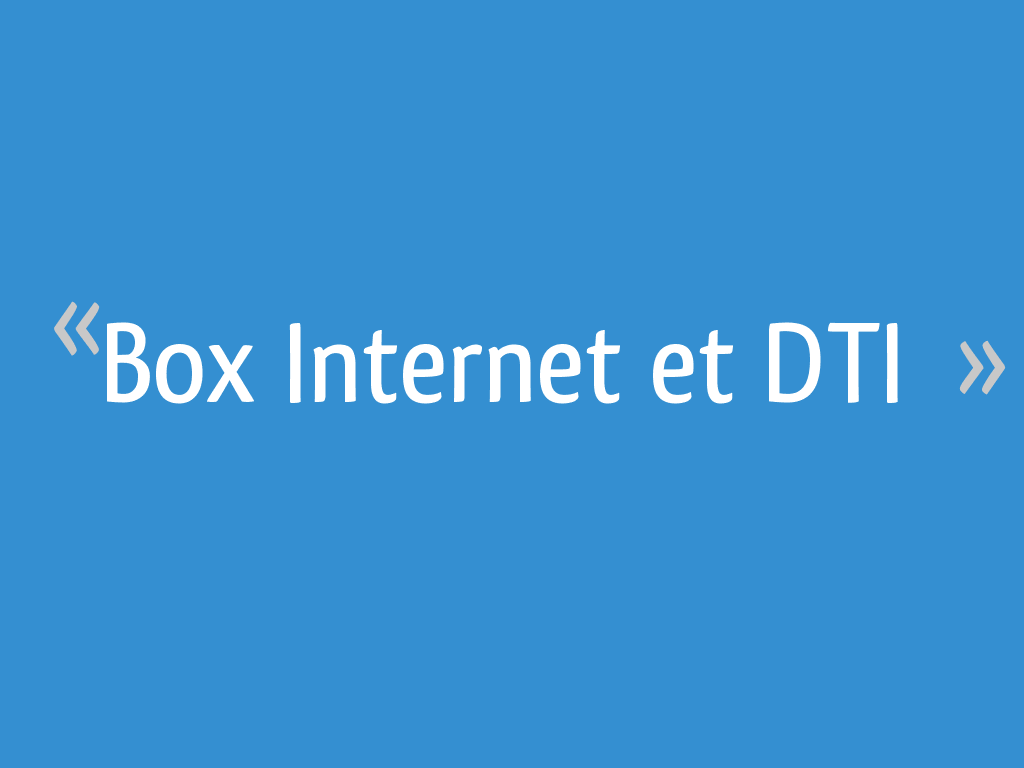 Box Internet et DTI - 10 messages
