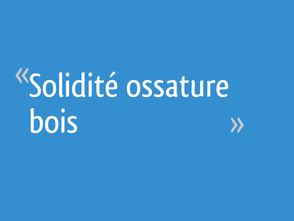 Solidité ossature bois - 6 messages