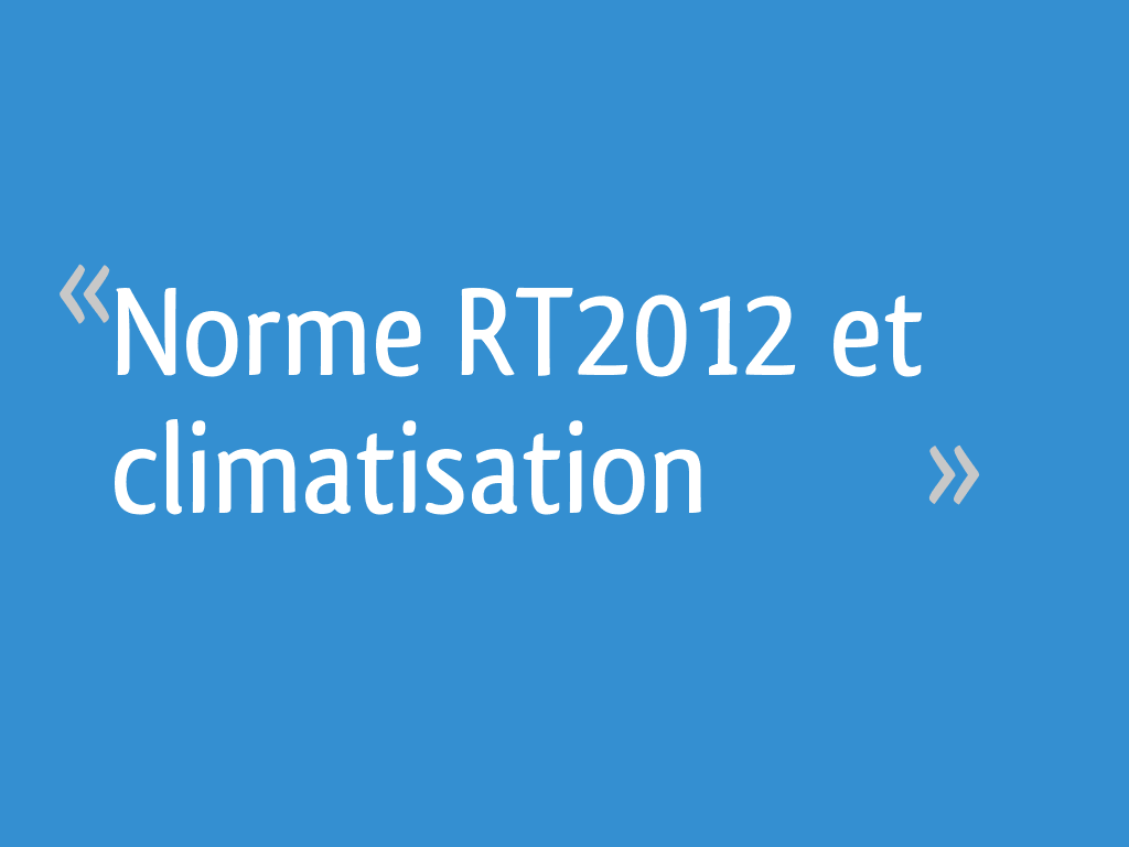 Norme RT2012 et climatisation