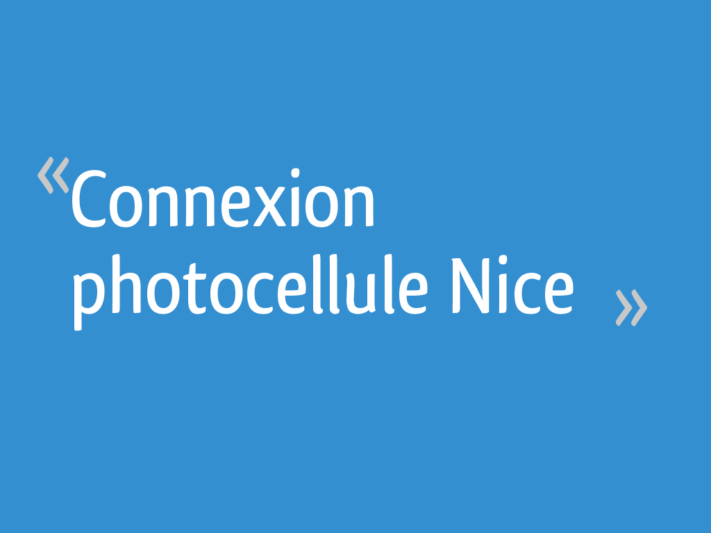 Connexion photocellule Nice [Résolu]