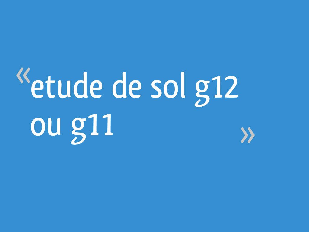 Etude de sol g12 ou g11 - 9 messages