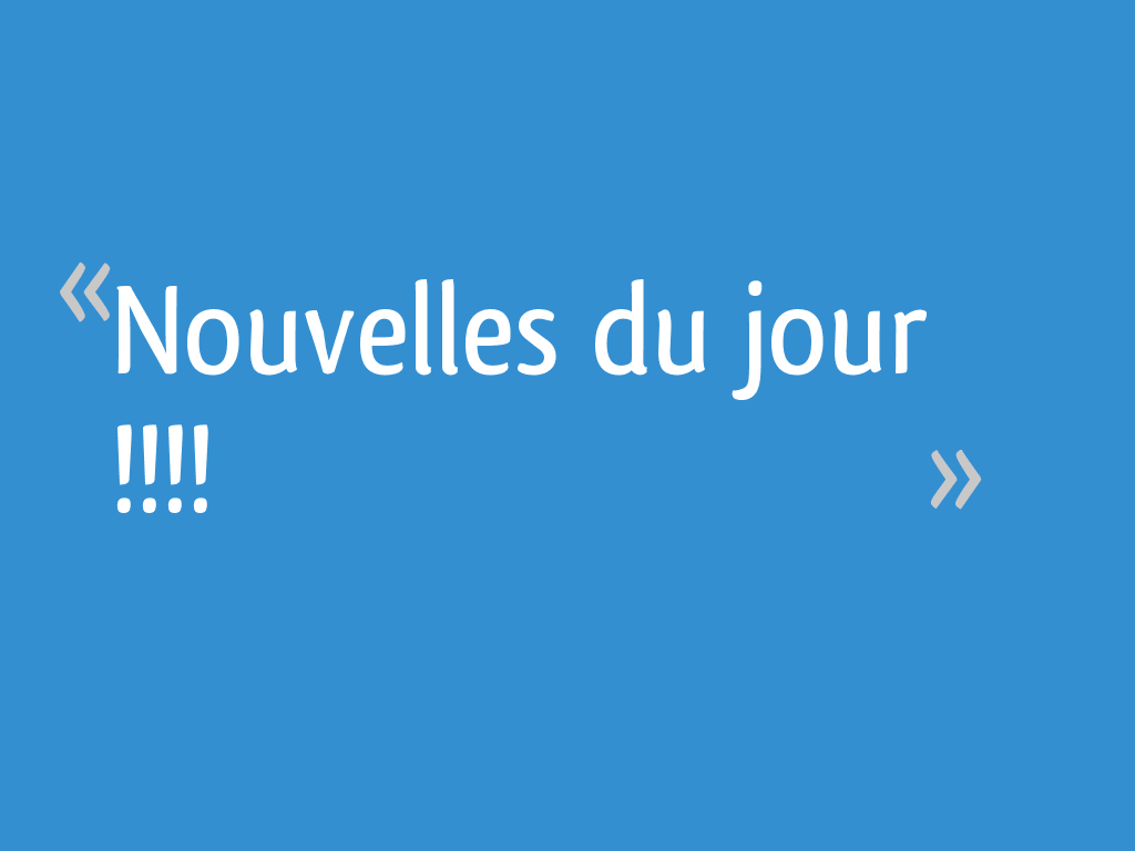 Nouvelles du jour !!!! - 6 messages