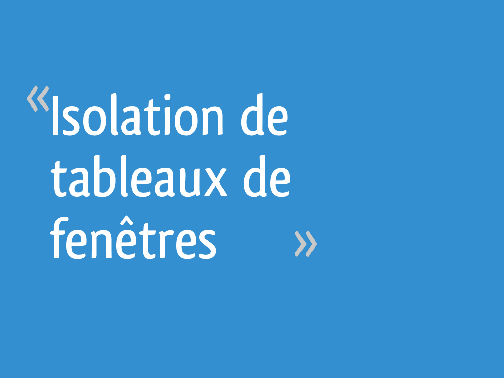 Isolation de tableaux de fenêtres - 5 messages