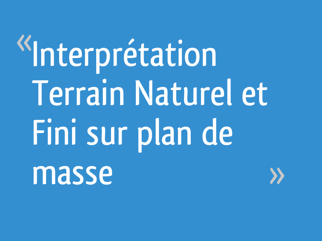 Interprétation Terrain Naturel et Fini sur plan de masse [Résolu]