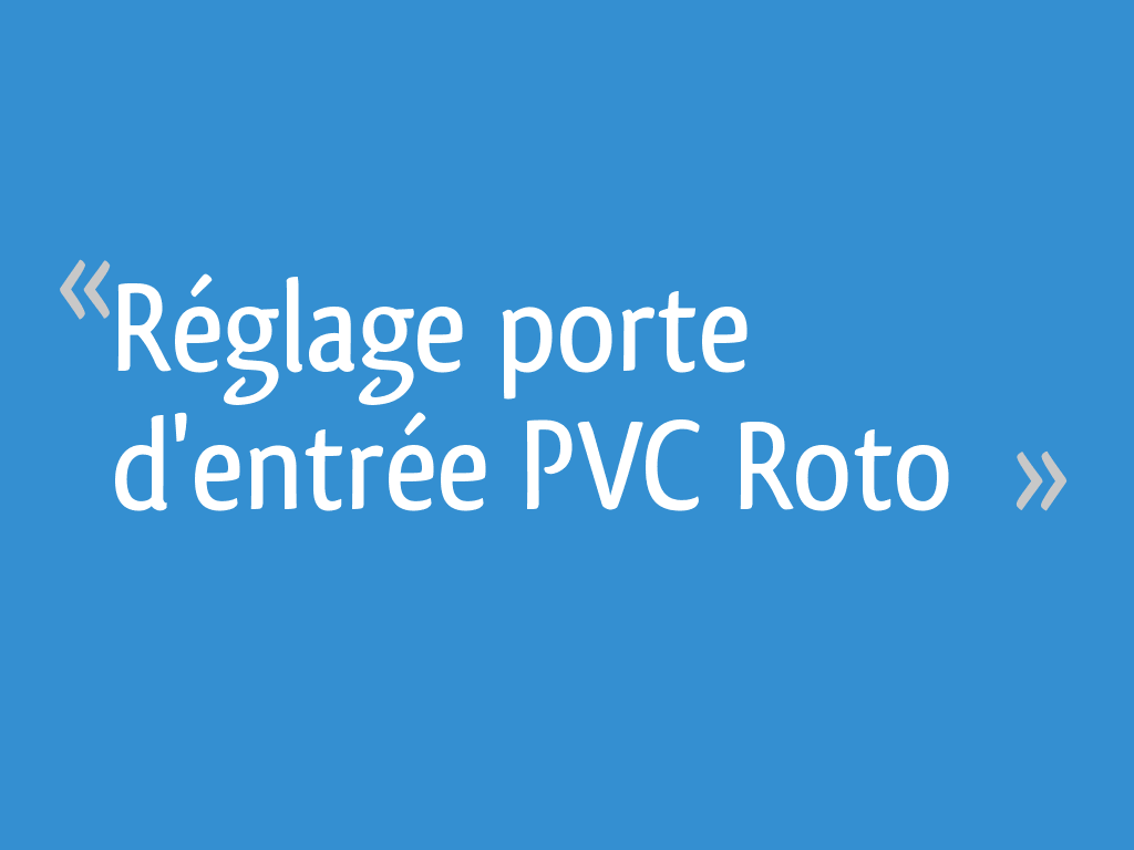 Réglage porte d'entrée PVC Roto - 9 messages