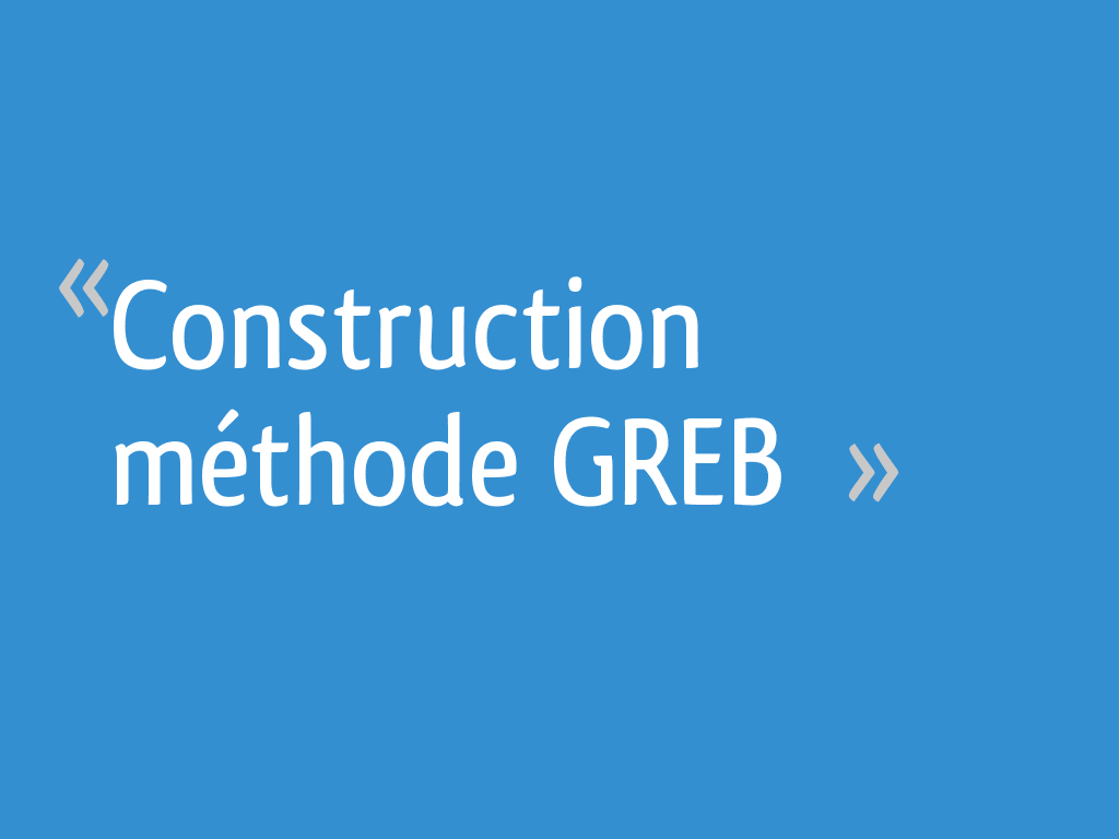 Construction méthode GREB - 4 messages