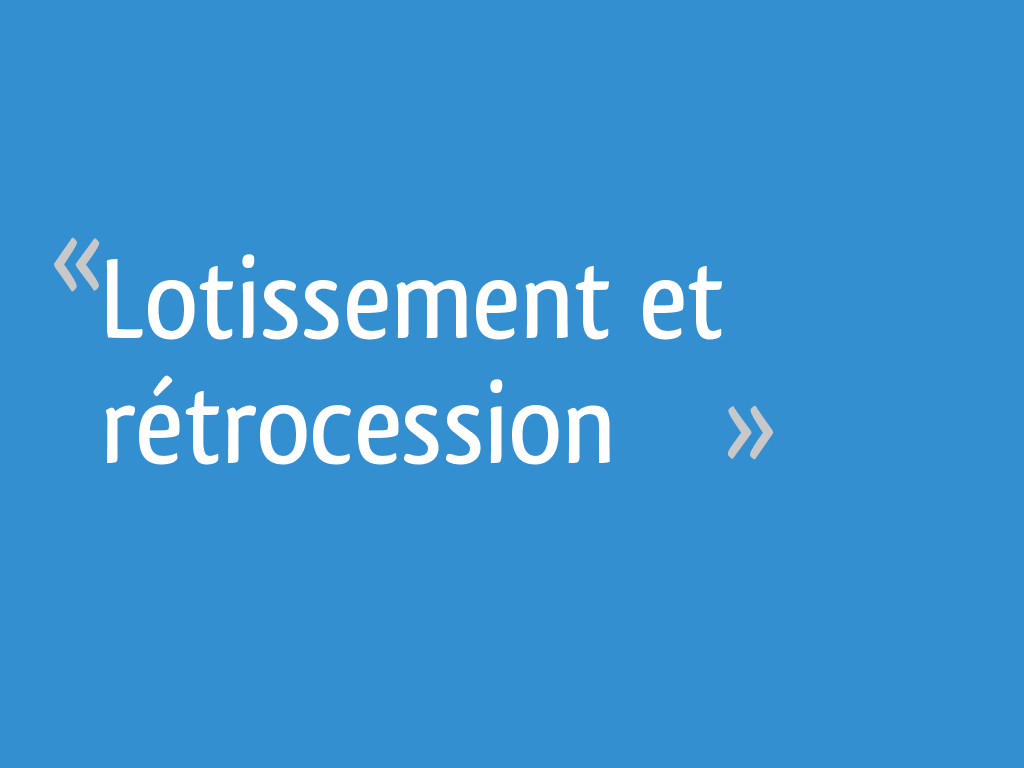 Lotissement et rétrocession