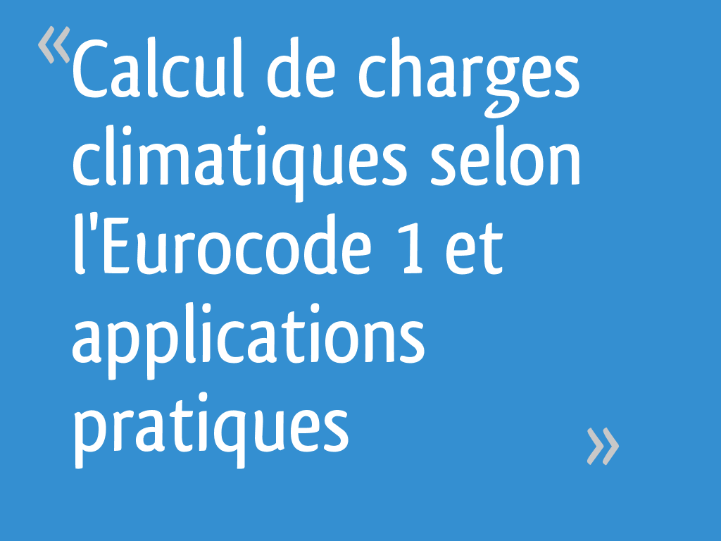 Calcul de charges climatiques selon l'Eurocode 1 et applications ...