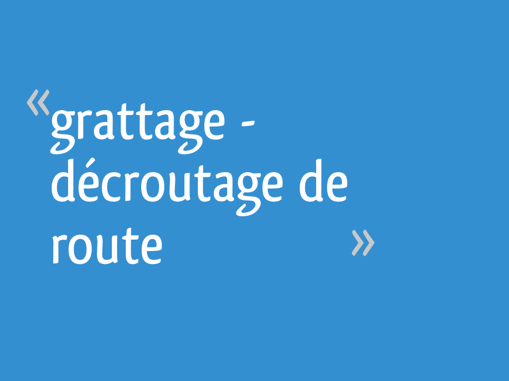 Grattage - décroutage de route