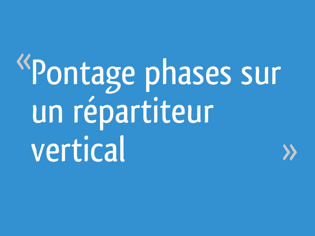 Pontage phases sur un répartiteur vertical - 4 messages