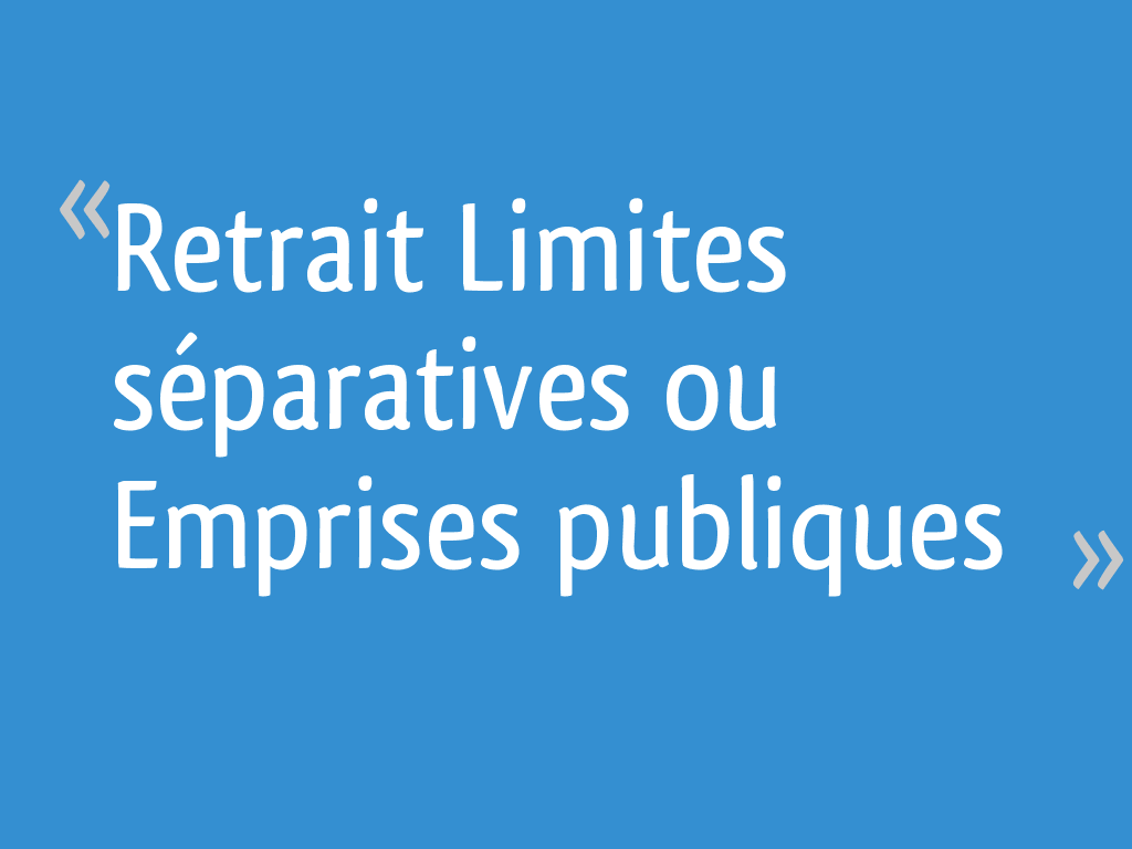 Retrait Limites séparatives ou Emprises publiques - 12 messages
